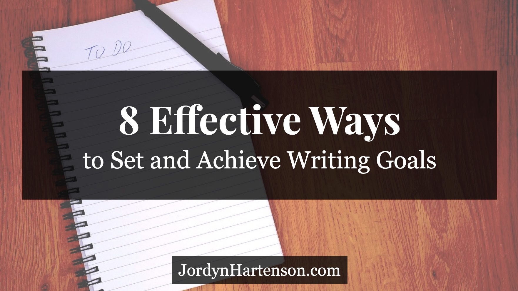 8 Effective Ways to Set and Achieve Writing Goals - JH Editing Services